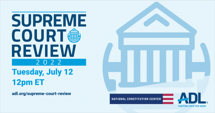 Anti-Defamation League | ADL 2022 Supreme Court Review Webinar Anti-Defamation League | ADL 2022 Supreme Court Review Webinar